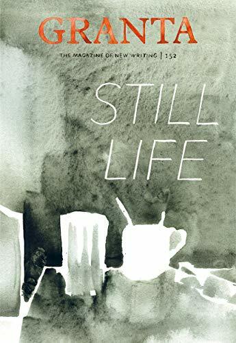 Granta 152: Still Life (Granta: The Magazine of New Writing) By ...