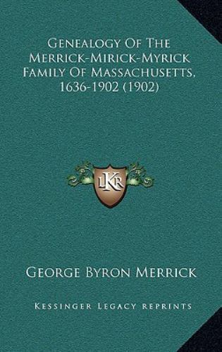 Genealogy of the Merrick-Mirick-Myrick Family of Massachusetts, 1636 ...