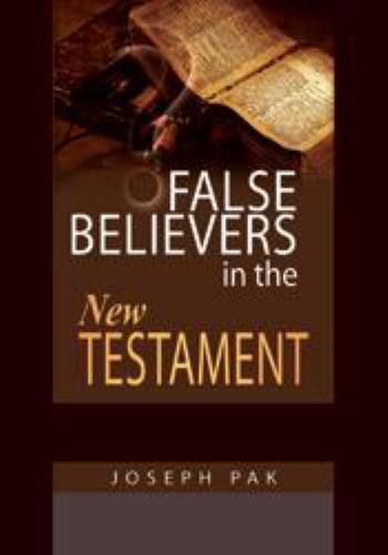 False Believers in the New Testament by Joseph Pak (Trade Paperback ...