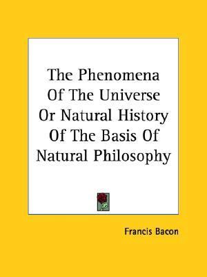 Phenomena of the Universe or Natural by Francis Bacon (2005, Trade ...