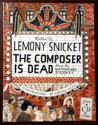 THE COMPOSER IS DEAD by Lemony Snicket Nathaniel Stookey Carson Ellis ...