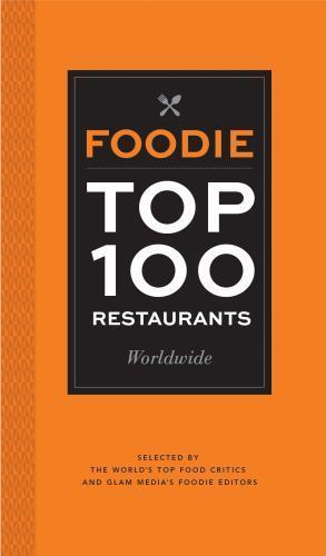 Foodie Top 100 Restaurants Worldwide: Selected by the World's Top Food ...