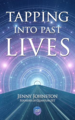 Tapping into Past Lives : Heal Soul Traumas and Claim Your Spiritual Gifts with Quantum EFT by ...