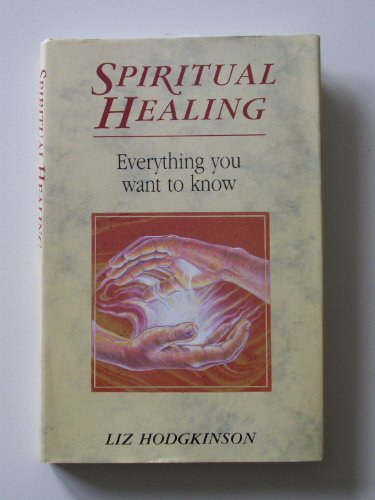 Spiritual Healing: Everything You Want to Know by Hodgkinson, Liz ...