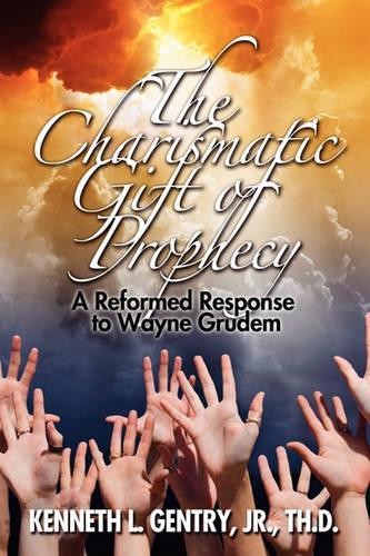 Kenneth L Gentry The Charismatic Gift of Prophecy (Paperback) (US ...