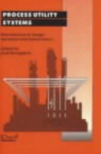 Process Utility Systems : Introduction to Design, Operation, and ...