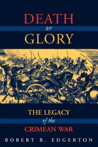 Death or Glory : The Legacy of the Crimean War by Robert Edgerton (2000 ...
