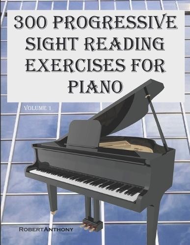 Robert Anthony 300 Progressive Sight Reading Exercises for Piano ...