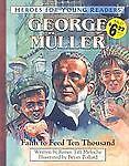 George Muller Faith to Feed Ten Thousand (Heroes for Young Readers ...