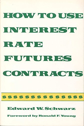 HOW TO USE INTEREST RATE FUTURES CONTRACTS By Edward W Schwarz ...