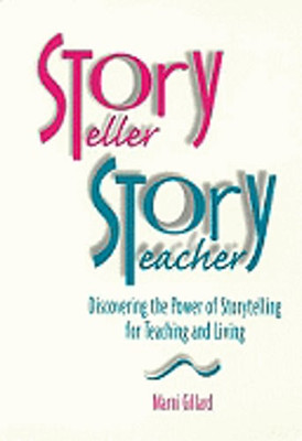 Storyteller, Storyteacher: Discovering the Power of Storytelling for ...