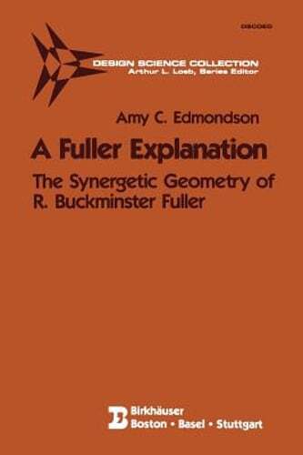 A Fuller Explanation: The Synergetic Geometry of R. Buckminster Fuller ...