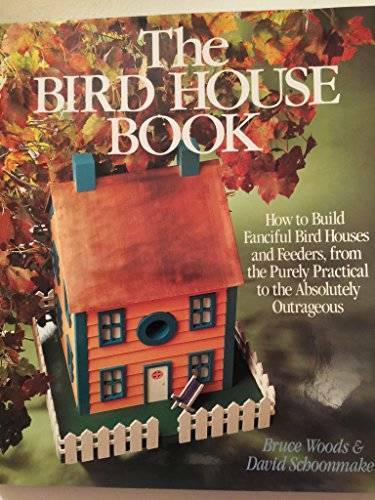The Bird House Book: How to Build Fanciful Bird Houses and Feeders ...