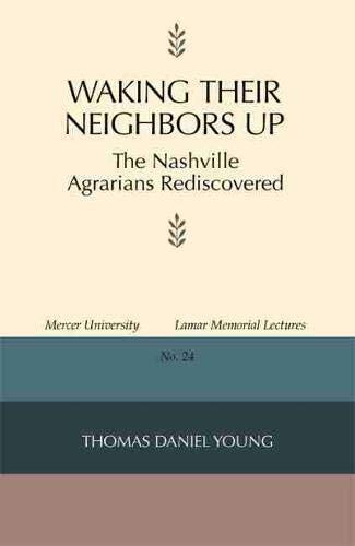 Waking Their Neighbors Up: The Nashville Agrarians Rediscovered ...