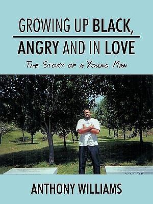 Growing up Black, Angry and in Love : The Story of a Young Man by ...