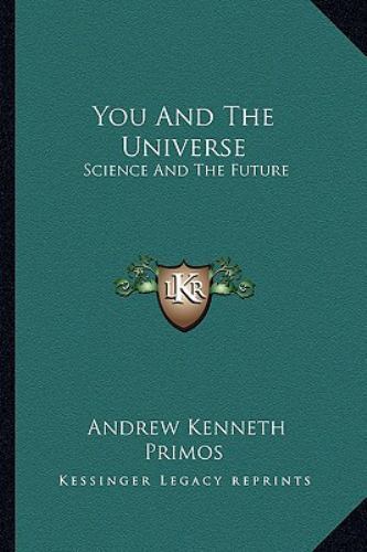 You and the Universe : Science and the Future by Andrew Kenneth Primos ...