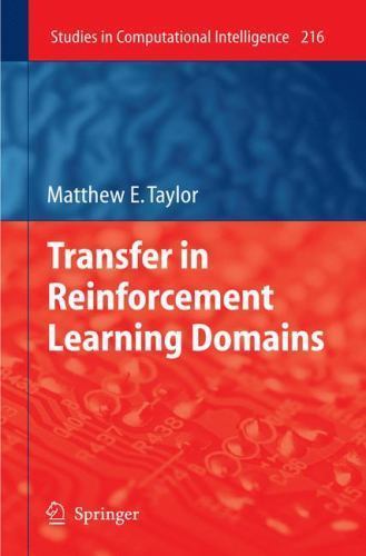 Studies in Computational Intelligence Ser.: Transfer in Reinforcement Learning Domains by ...