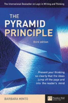 Pyramid Principle: Present your thinking so clearly that the ideas jump ...