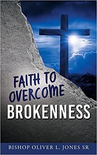 Faith to Overcome Brokenness PAPERBACK, 2023 by Bishop Oliver L Jones ...
