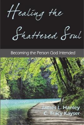 C Tracy Kayser Jd James L Hanley Thd Healing the Shattered Soul (Poche ...