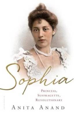 Sophia: Princess, Suffragette, Revolutionary - Hardcover By Anand ...