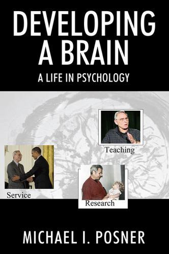 Developing a Brain : A Life in Psychology by Michael I. Posner (2022 ...