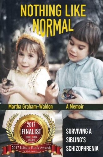 NOTHING LIKE NORMAL: SURVIVING A SIBLING'S SCHIZOPHRENIA By Martha ...