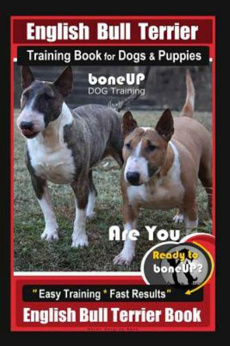English Bull Terrier Training Book for Dogs & Puppies by Boneup Dog ...