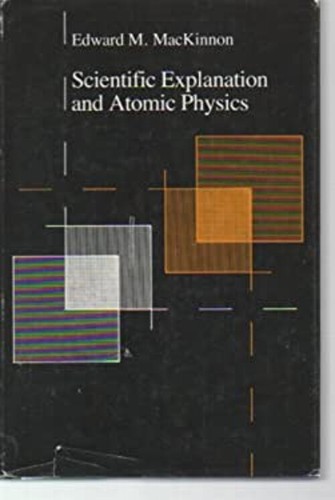 Scientific Explanation and Atomic Physics Hardcover Edward M. Mac ...