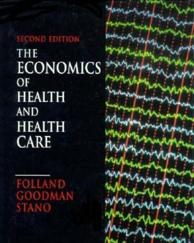 Economics of Health and Health Care by Miron Stano, Sherman Folland and ...