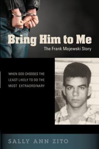 Bring Him to Me : The Frank Majewski Story by Sally Ann Zito (2016 ...