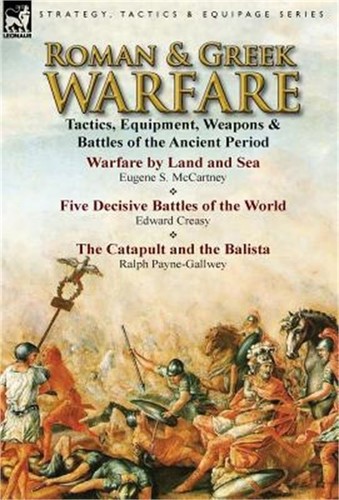 Roman & Greek Warfare: Tactics, Equipment, Weapons & Battles of the ...