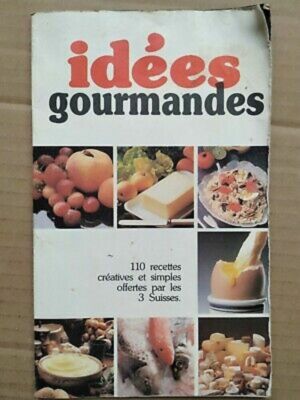 Idées Gourmandes 110 recettes créatives et simples offertes par les 3 ...