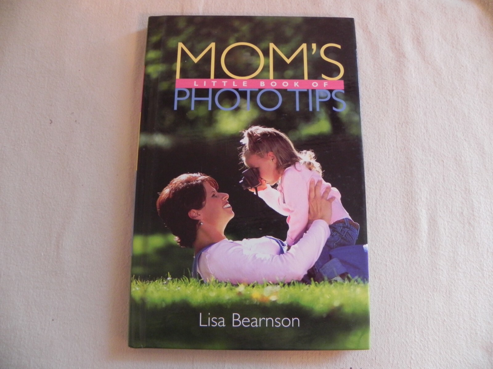 Mom's Little Book of Photo Tips By Lisa Bearnson, Hardcover ...