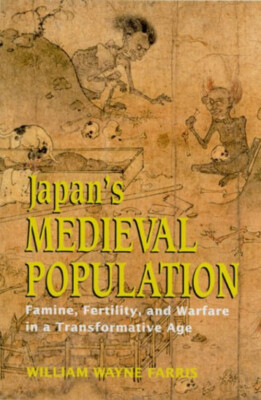 Japan's Medieval Population : Famine, Fertility, and Warfare in a ...