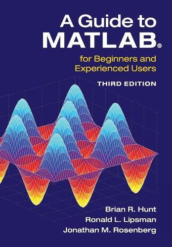 Brian R. Hunt Ronald L. Lipsman Jonathan M. Rosenberg A Guide to MATLAB ...
