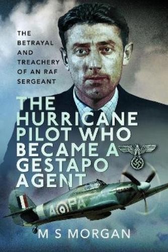 M S Morgan The Hurricane Pilot Who Became a Gestapo Agent (Copertina ...