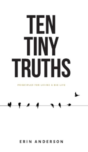 Erin Anderson Ten Tiny Truths - Principles for Living a Big Life (Relié) 9781777459208 | eBay