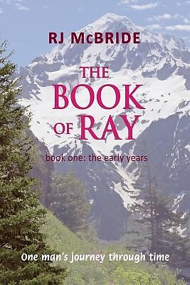 The Book of Ray: One Man's Journey Through Time by McBride, R. J ...