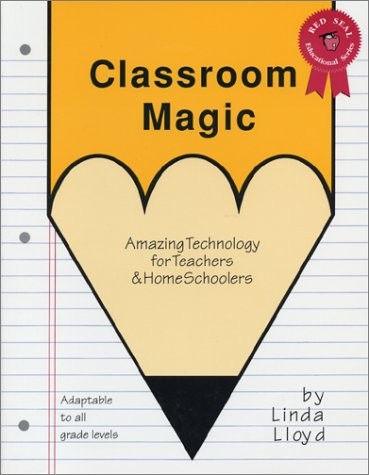Classroom Magic: Amazing Technology for Teachers and Home Schoolers ...
