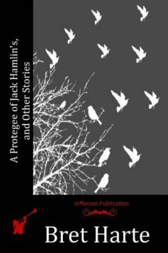 Protegee of Jack Hamlin's, and Other Stories by Bret Harte (2015, Trade ...
