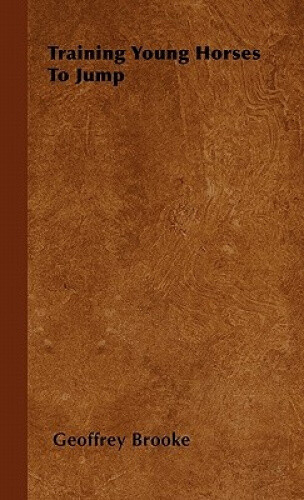 Training Young Horses To Jump by Brooke, Geoffrey 9781446511756 | eBay