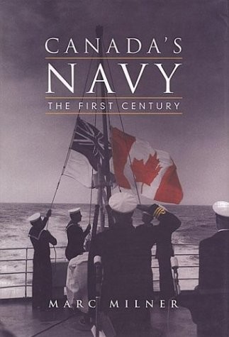 CANADA'S NAVY: THE FIRST CENTURY (HISTORY) By Marc Milner - Hardcover ...