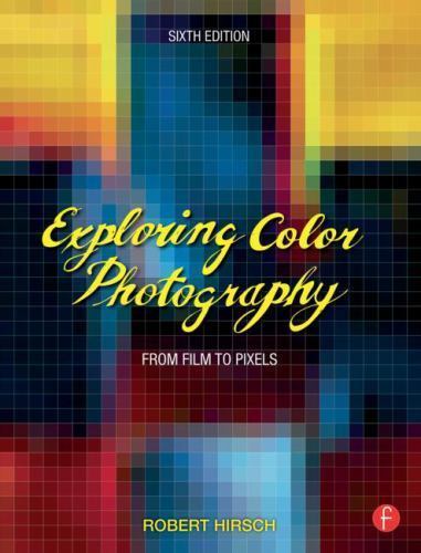 Exploring Color Photography : From Film to Pixels, Paperback by Hirsch ...