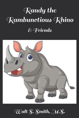 Randy the Rambunctious Rhino: & Friends by Walt S. Smith Paperback Book ...