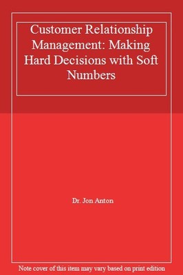 Customer Relationship Management: Making Hard Decisions with Sof ...
