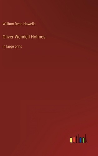 Oliver Wendell Holmes: in large print by William Dean Howells Hardcover ...