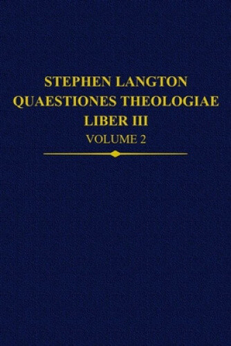 Stephen Langton, Quaestiones Theologiae: Liber III, Volume 2 (Auctores ...