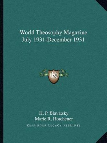 World Theosophy Magazine July 1931-December 1931 by Marie R. Hotchener ...