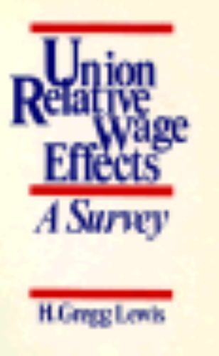 Union Relative Wage Effects : A Survey by H. Gregg Lewis (1998 ...